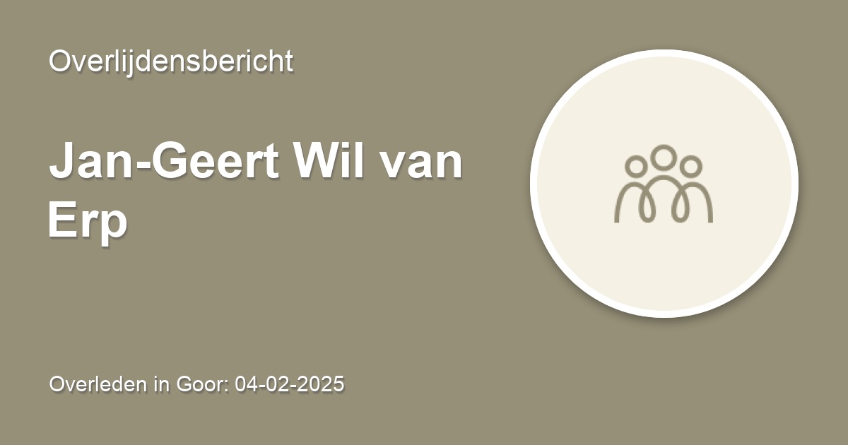 Jan-Geert Wil van Erp 4 februari 2025 • overlijdensbericht en ...