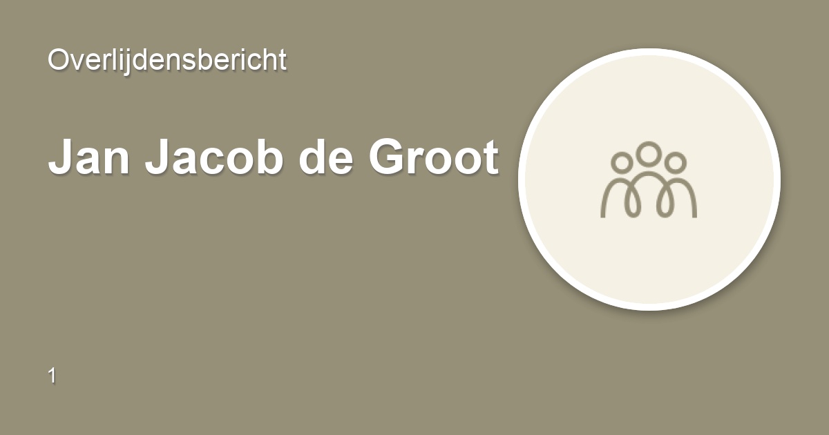 Jan Jacob de Groot 28 november 2011 • overlijdensbericht en ...