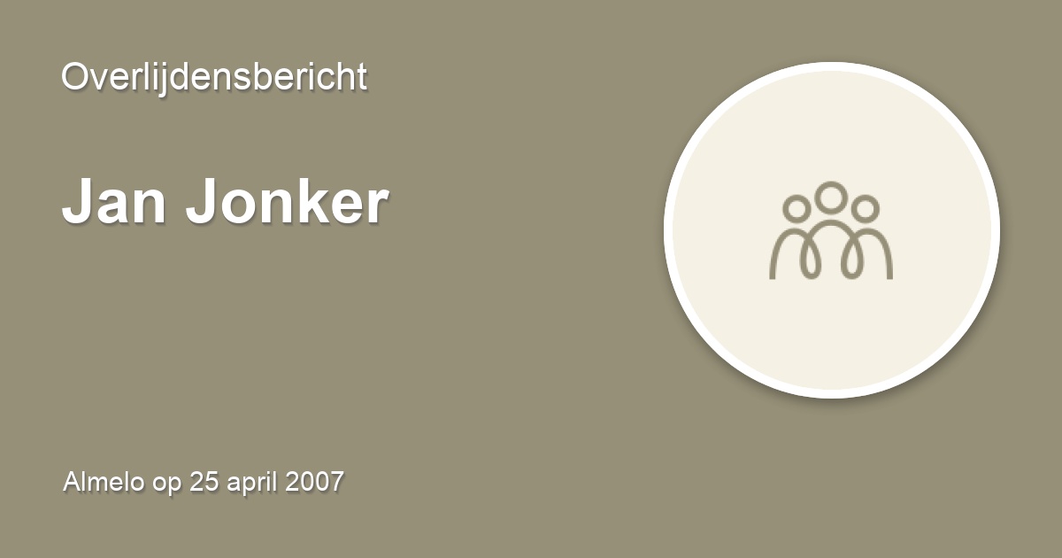 Jan Jonker 25 april 2007 • overlijdensbericht en condoleances - Mensenlinq