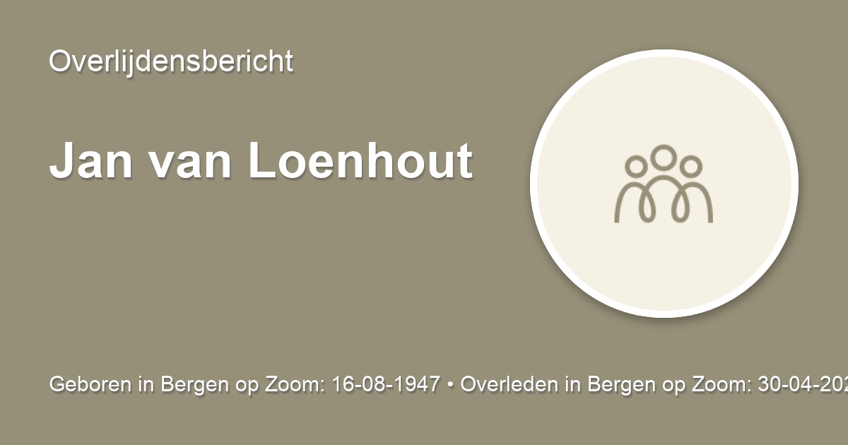 Jan van Loenhout 30 april 2021 • overlijdensbericht en condoleances ...