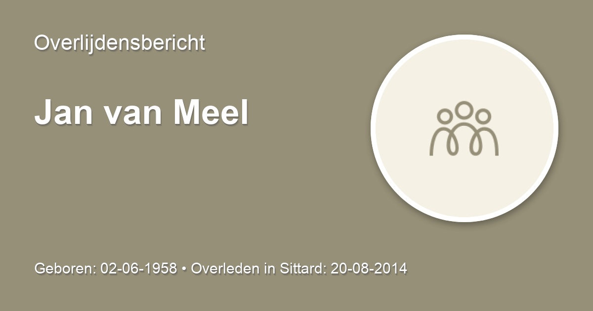 Jan van Meel 20 augustus 2014 • overlijdensbericht en condoleances ...