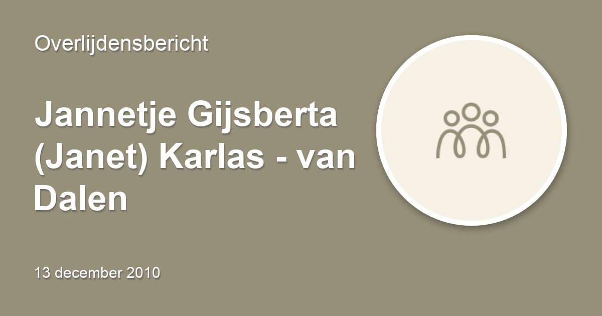 Jannetje Gijsberta (Janet) Karlas - van Dalen 13 december 2010 ...