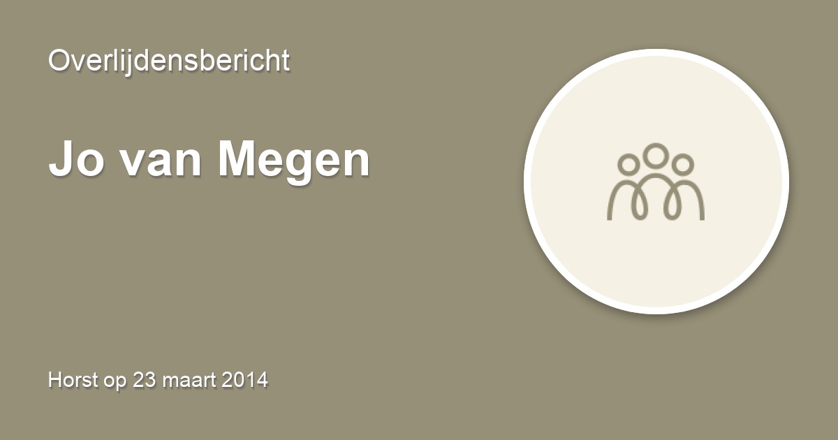 Jo van Megen 23 maart 2014 • overlijdensbericht en condoleances - Mensenlinq