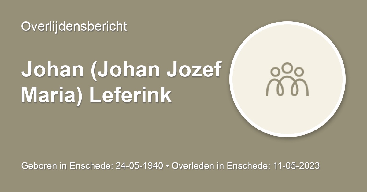 Johan (Johan Jozef Maria) Leferink 11 mei 2023 • overlijdensbericht en ...