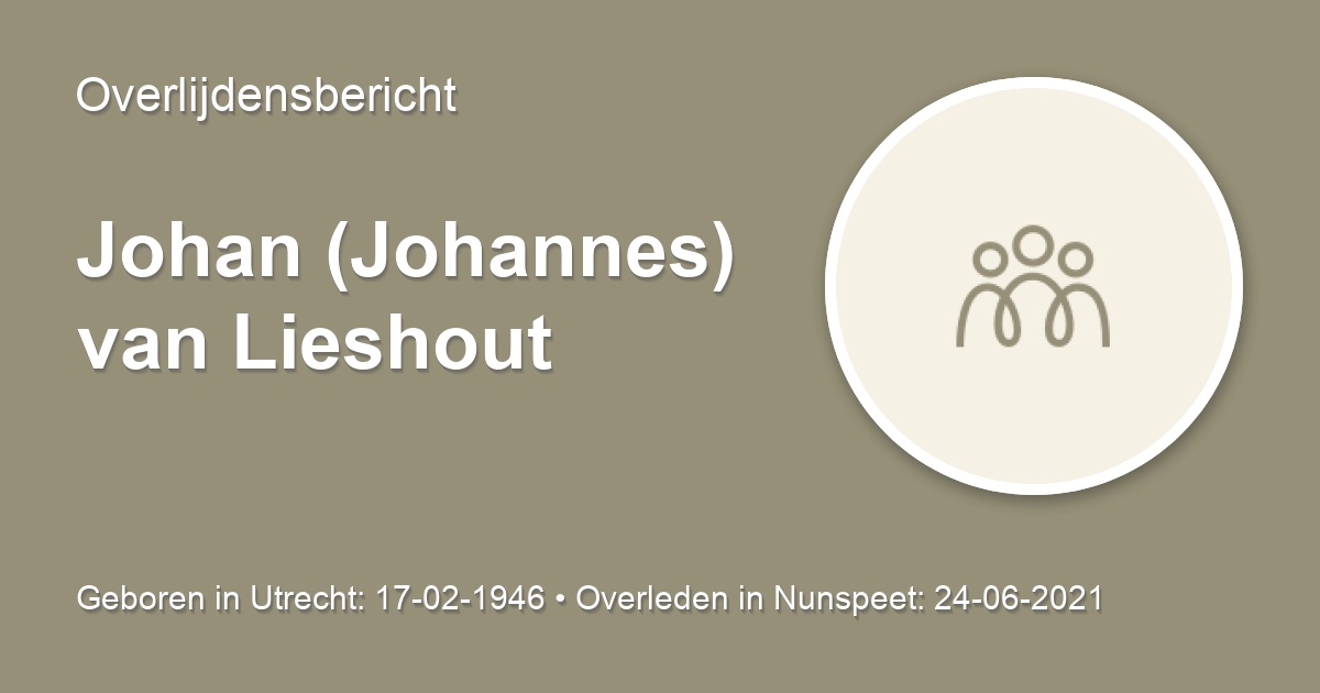 Johan (Johannes) van Lieshout 24 juni 2021 • overlijdensbericht en ...