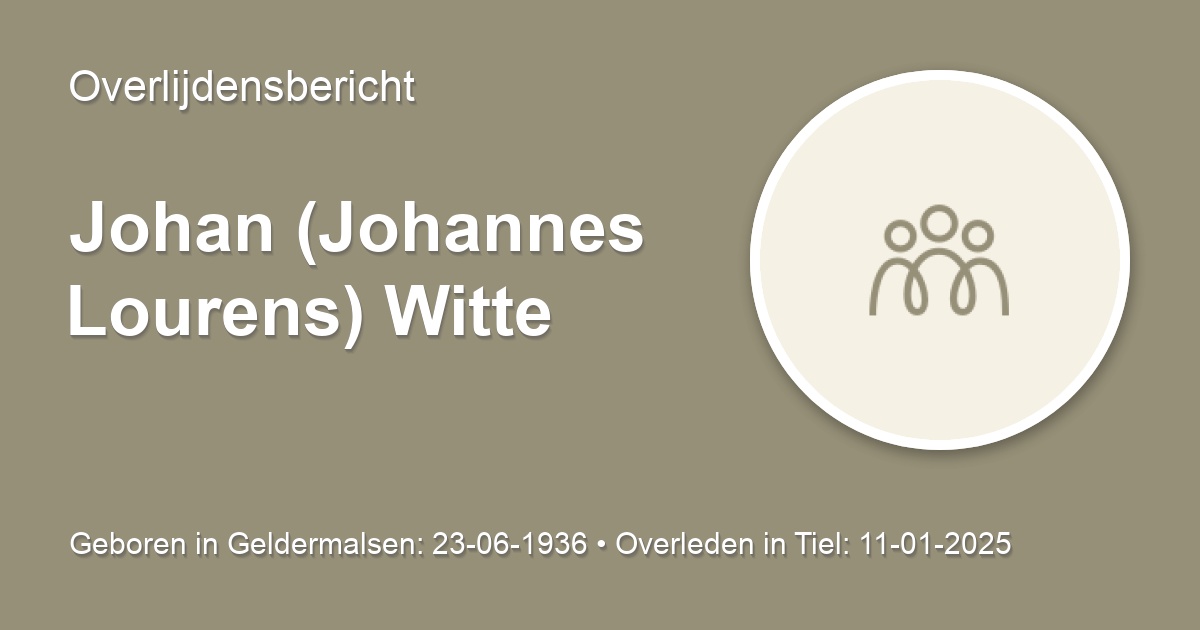 Johan (Johannes Lourens) Witte 11 januari 2025 • overlijdensbericht en ...