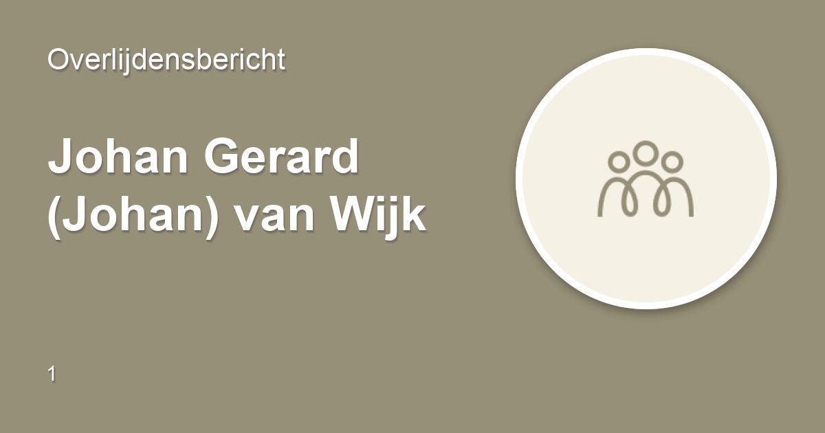 Johan Gerard (Johan) van Wijk 5 augustus 2011 • overlijdensbericht en ...