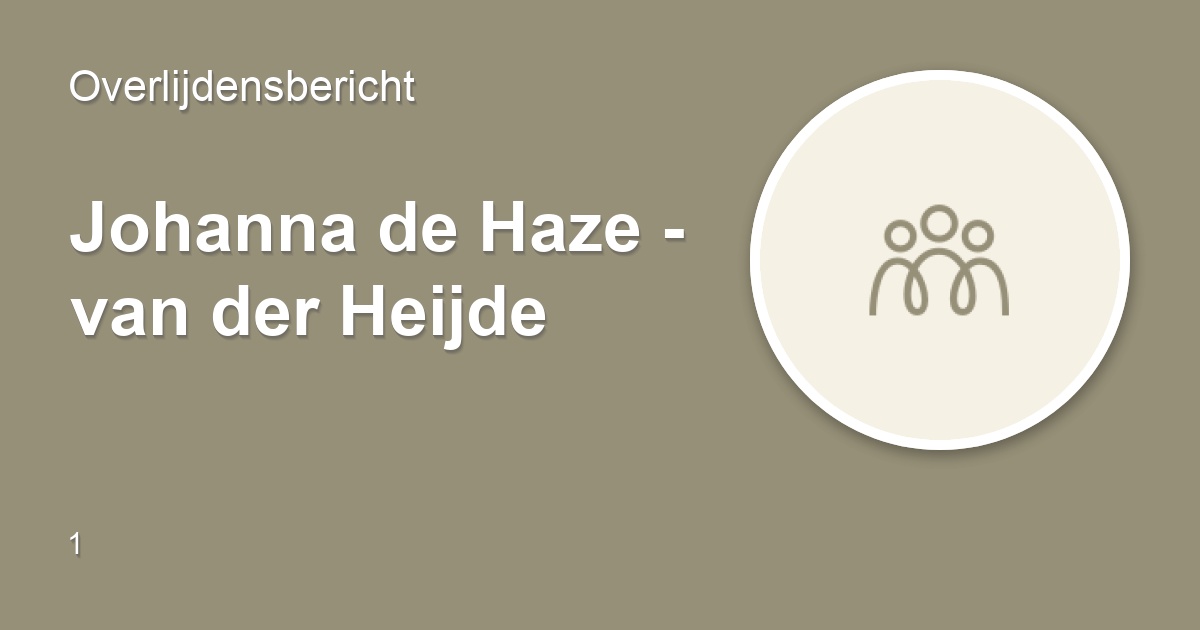 Johanna de Haze - van der Heijde 5 april 2013 • overlijdensbericht en ...