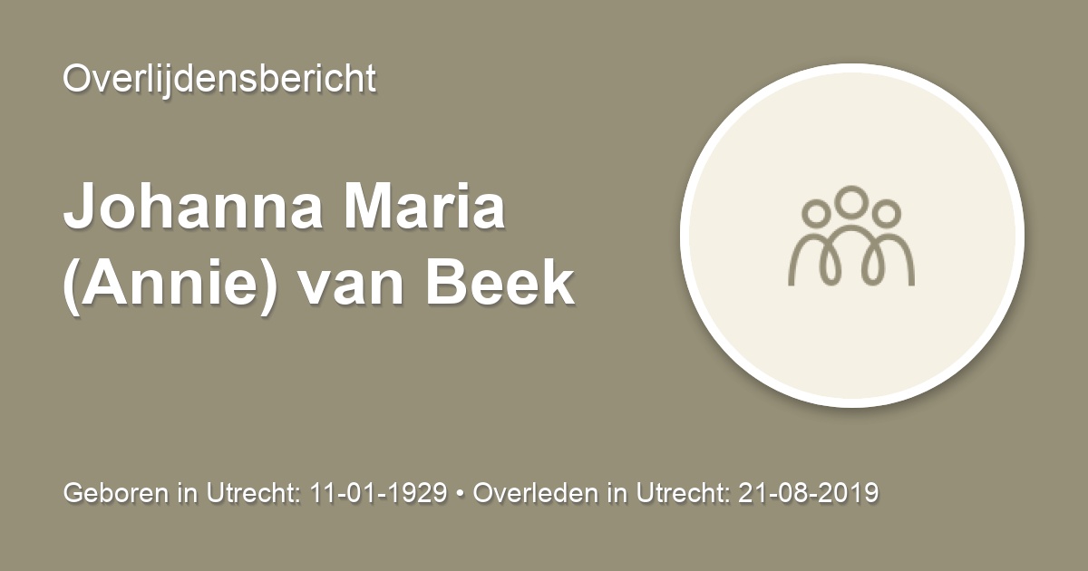 Johanna Maria (Annie) van Beek 21 augustus 2019 • overlijdensbericht en ...