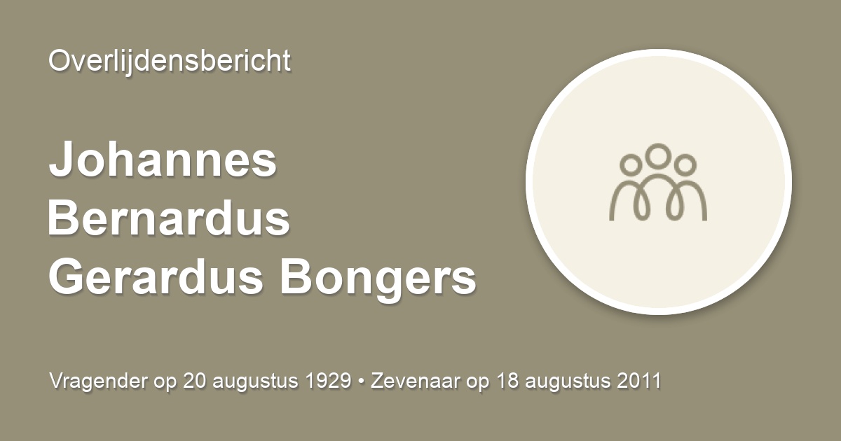 Johannes Bernardus Gerardus Bongers 18 augustus 2011 • overlijdensbericht en condoleances ...