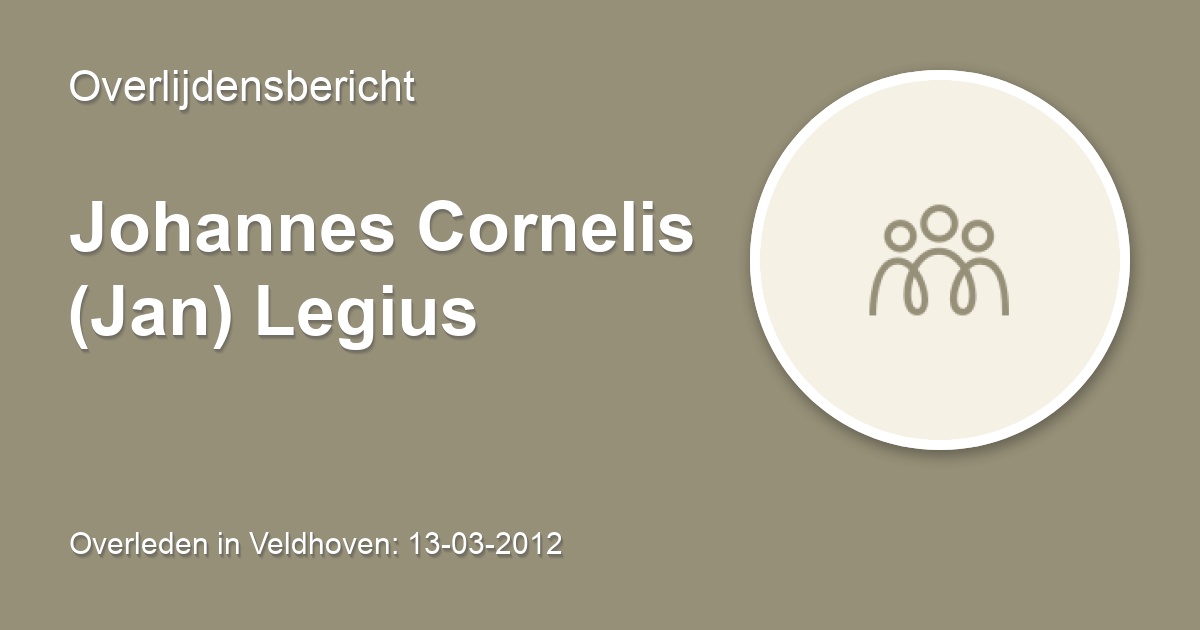Johannes Cornelis (Jan) Legius 13 maart 2012 • overlijdensbericht en ...