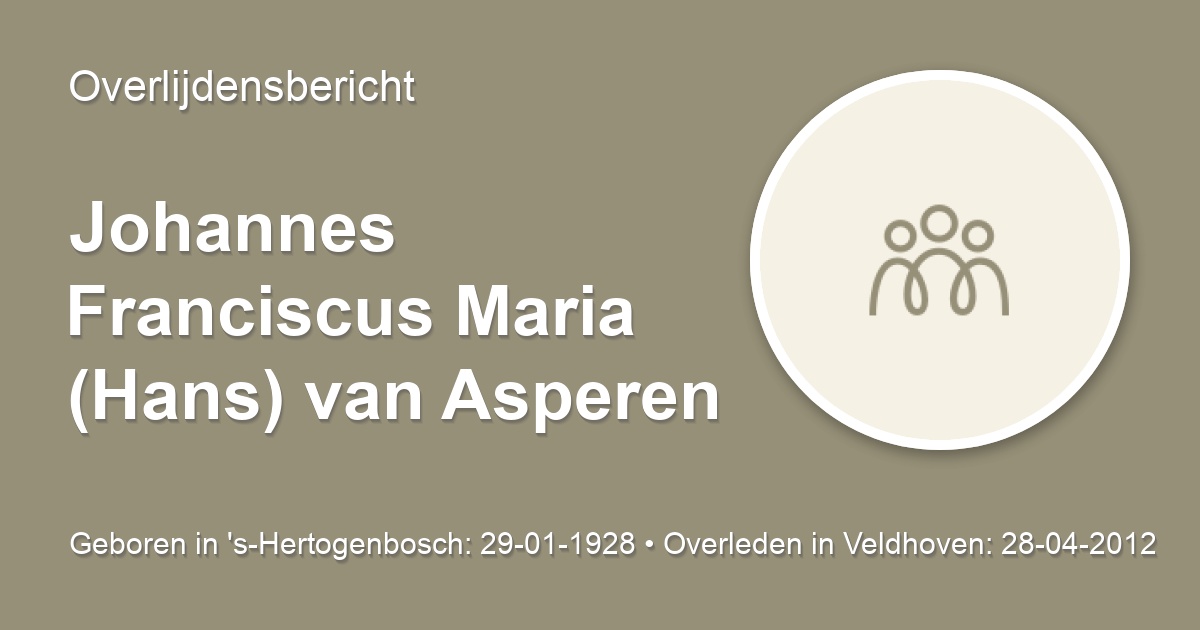 Johannes Franciscus Maria (Hans) van Asperen 28 april 2012 • overlijdensbericht en condoleances ...