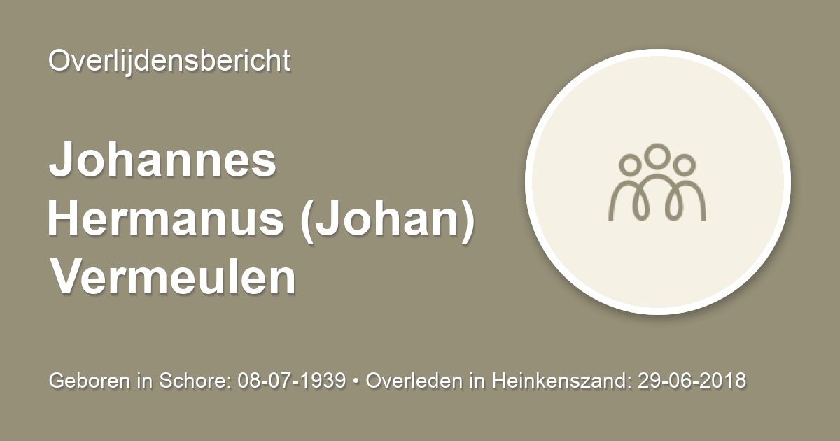 Johannes Hermanus (Johan) Vermeulen 29 juni 2018 • overlijdensbericht ...