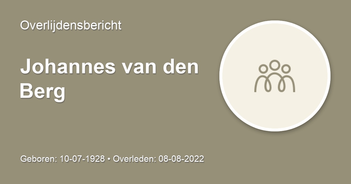 Johannes van den Berg 8 augustus 2022 • overlijdensbericht en condoleances - Mensenlinq