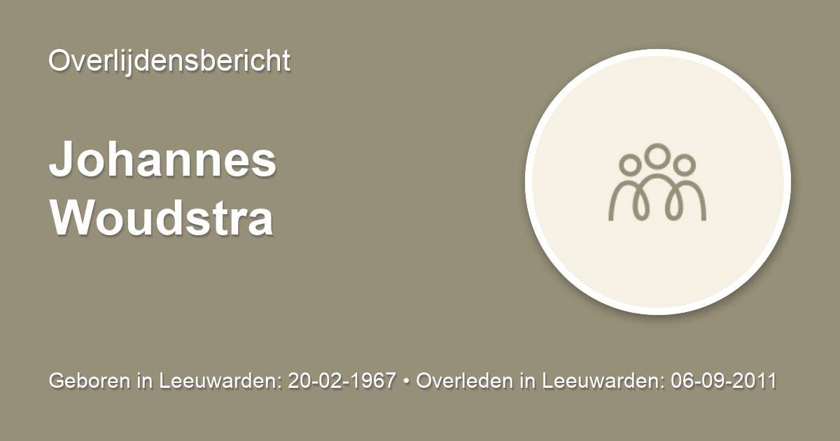 Johannes Woudstra 6 september 2011 • overlijdensbericht en condoleances ...