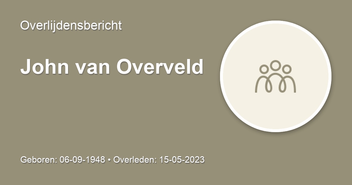 John van Overveld 15 mei 2023 • overlijdensbericht en condoleances ...