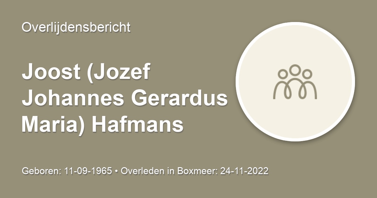 Joost (Jozef Johannes Gerardus Maria) Hafmans 24 november 2022 • overlijdensbericht en ...