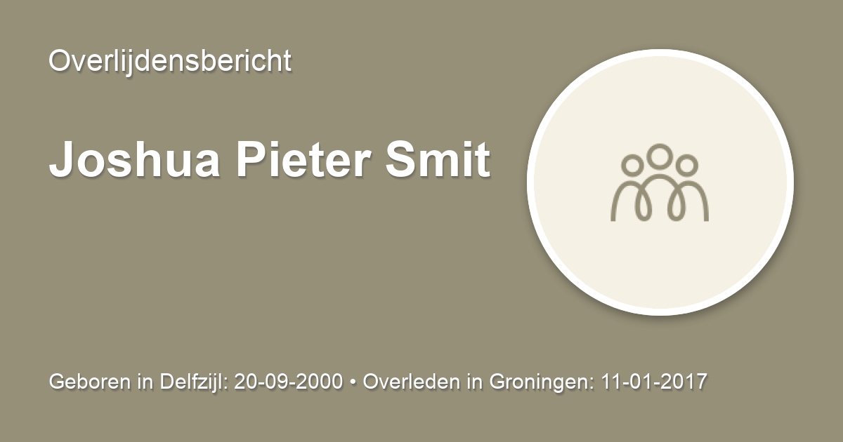 Joshua Pieter Smit 11 januari 2017 • overlijdensbericht en condoleances ...