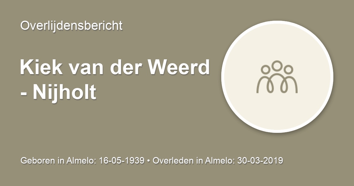 Kiek van der Weerd - Nijholt 30 maart 2019 • overlijdensbericht en ...
