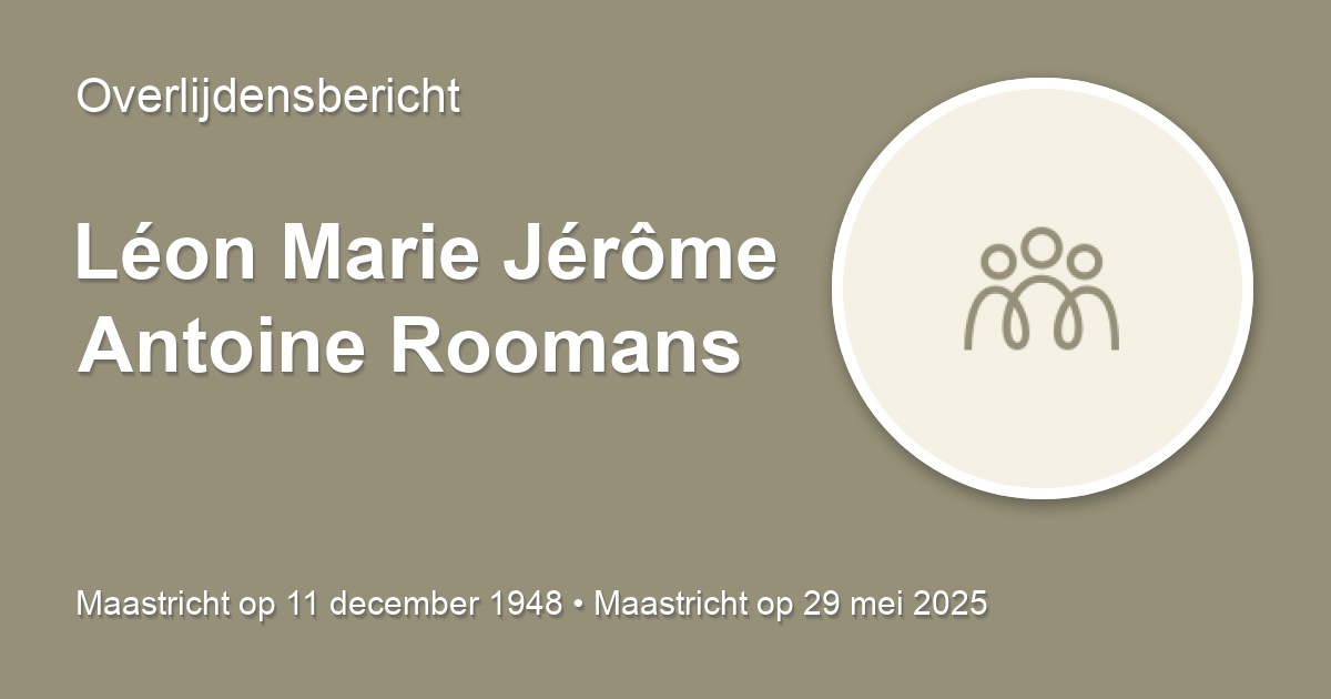 Léon Marie Jérôme Antoine Roomans 29 mei 2025 • overlijdensbericht en ...