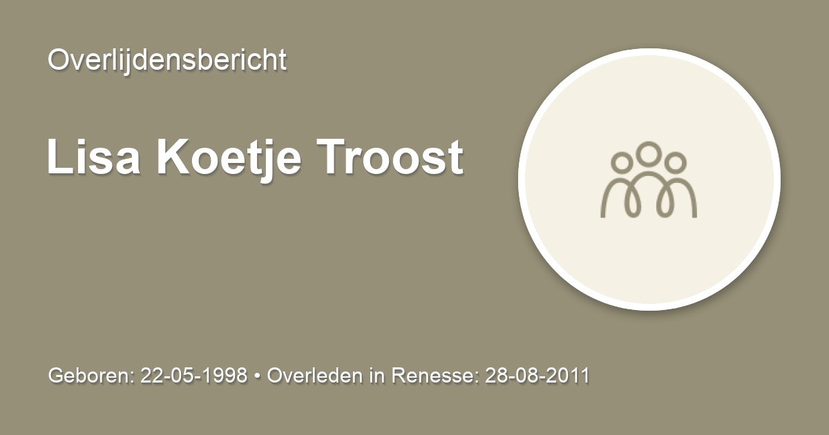 Lisa Koetje Troost 28 augustus 2011 • overlijdensbericht en ...