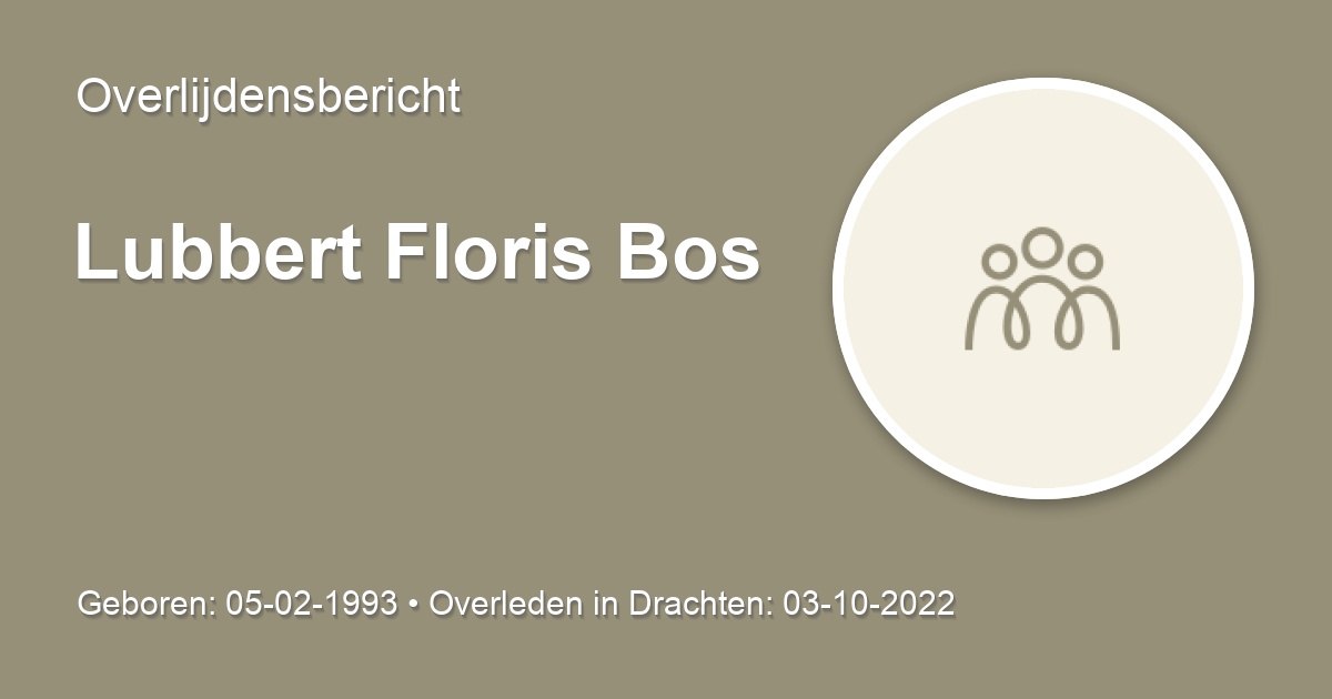 Lubbert Floris Bos 3 oktober 2022 • overlijdensbericht en condoleances ...