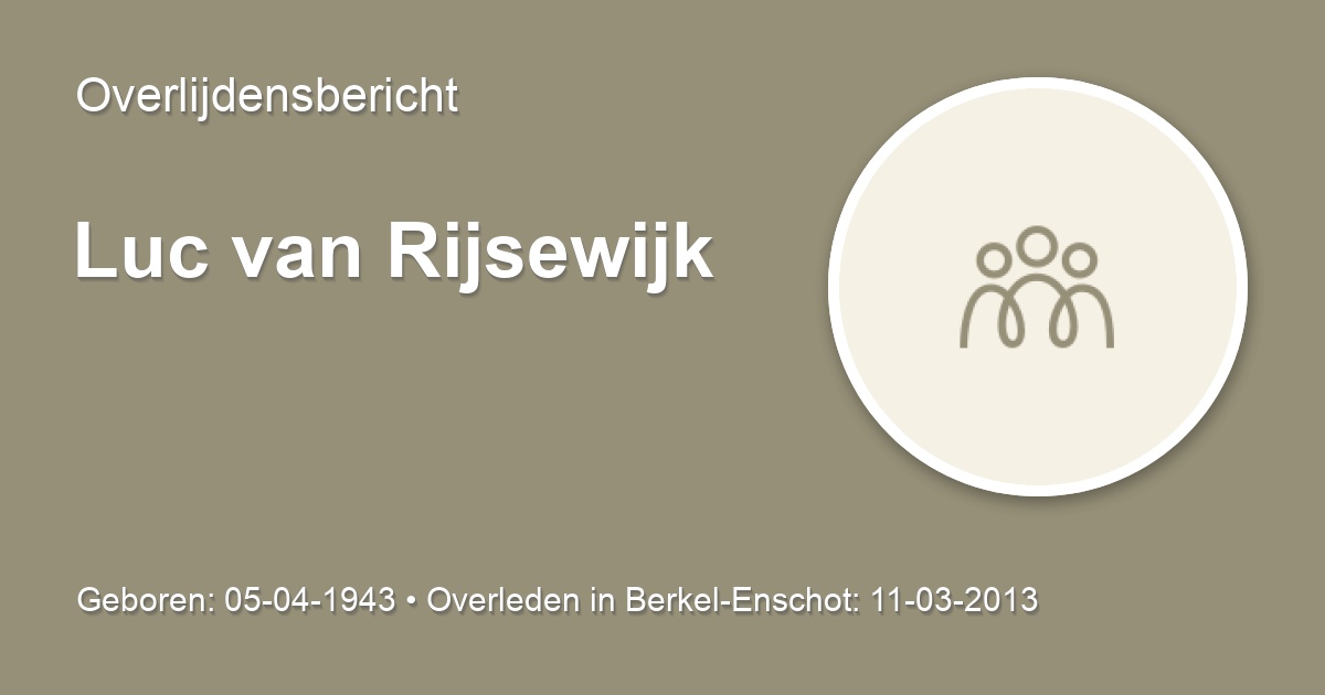 Luc van Rijsewijk 11 maart 2013 • overlijdensbericht en condoleances ...