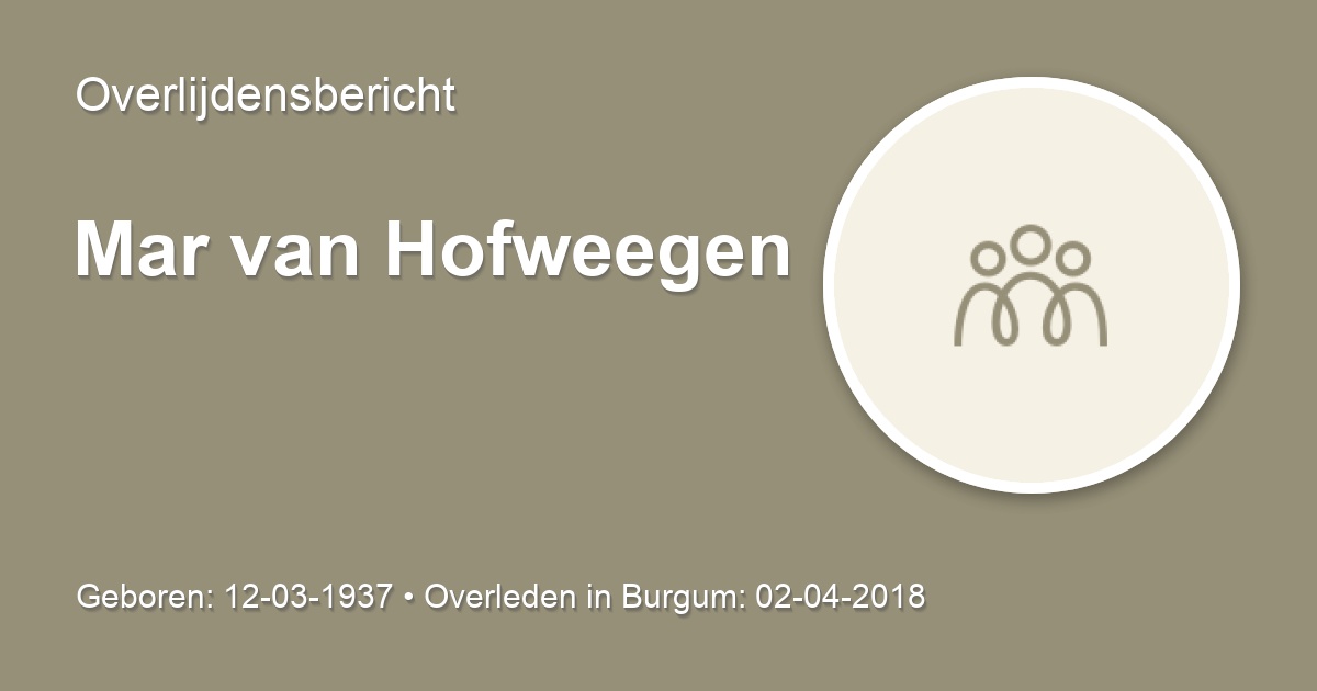 Mar van Hofweegen 2 april 2018 • overlijdensbericht en condoleances ...