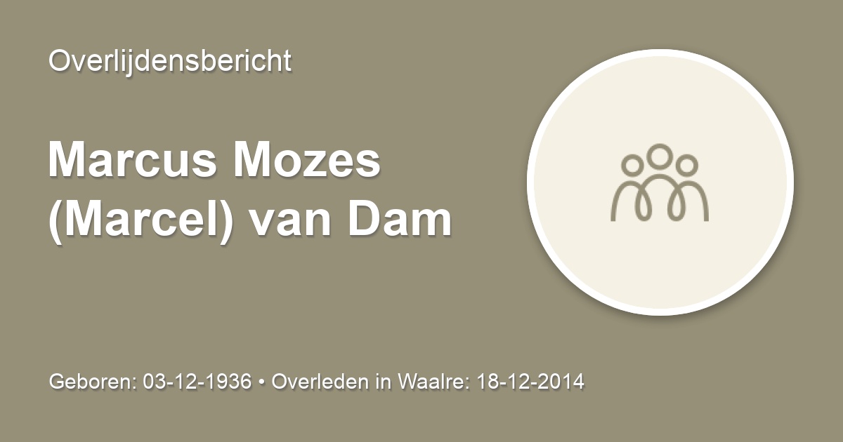 Marcus Mozes (Marcel) van Dam 18 december 2014 • overlijdensbericht en ...
