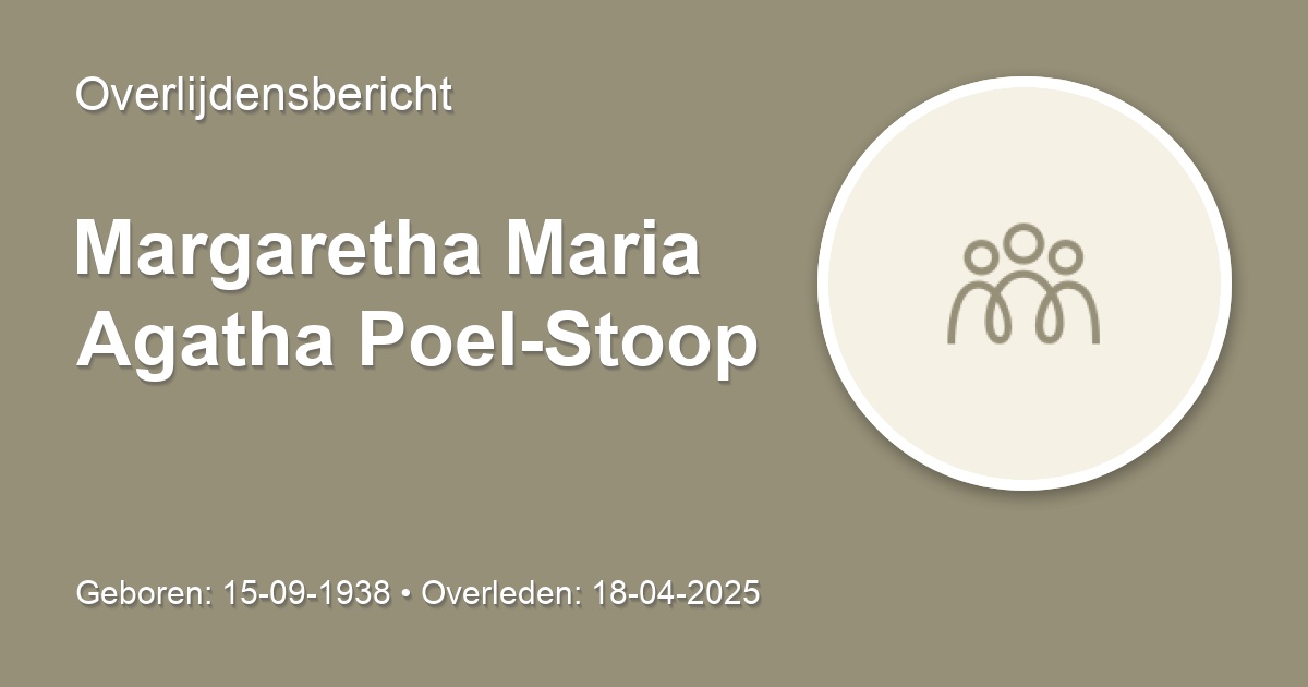Margaretha Maria Agatha Poel-Stoop 18 april 2025 • overlijdensbericht ...