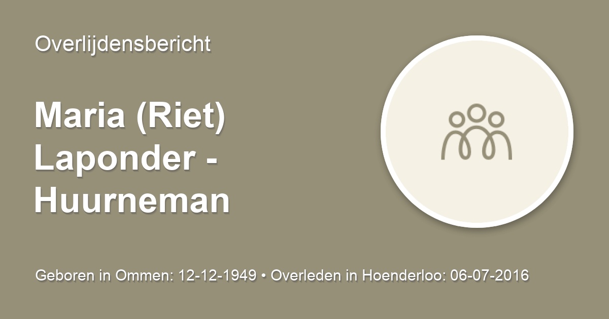 Maria (Riet) Laponder - Huurneman 6 juli 2016 • overlijdensbericht en ...