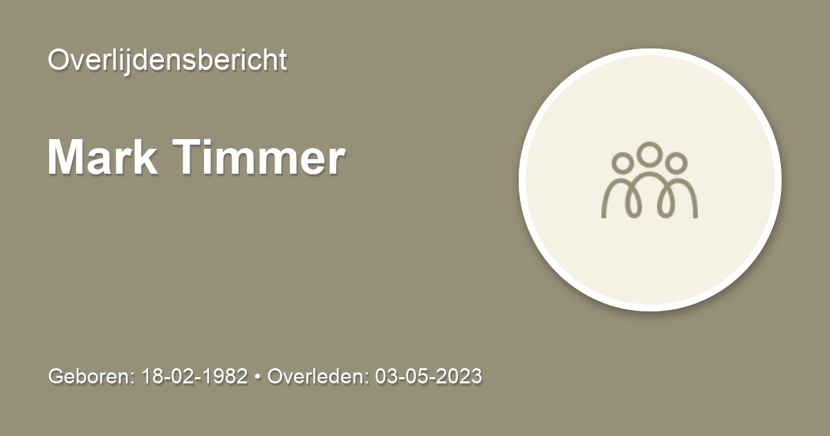 Mark Timmer 3 mei 2023 • overlijdensbericht en condoleances - Mensenlinq