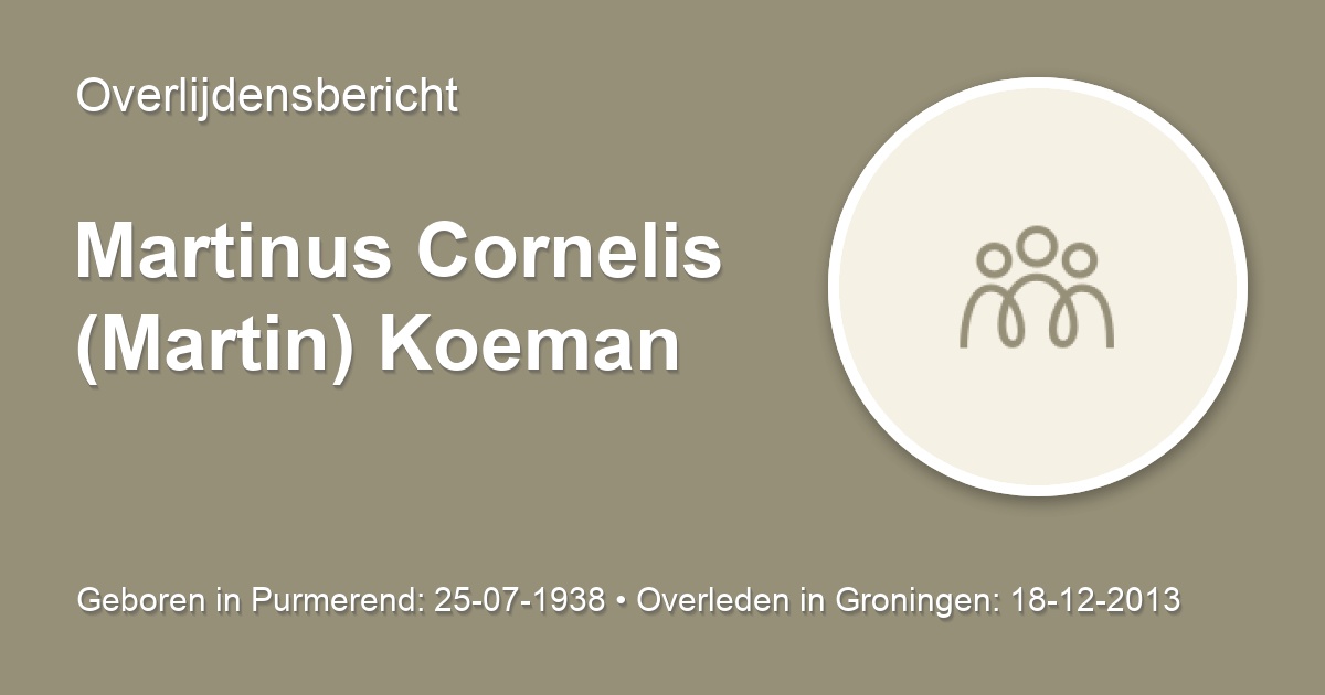 Martinus Cornelis (Martin) Koeman 18 december 2013 • overlijdensbericht ...