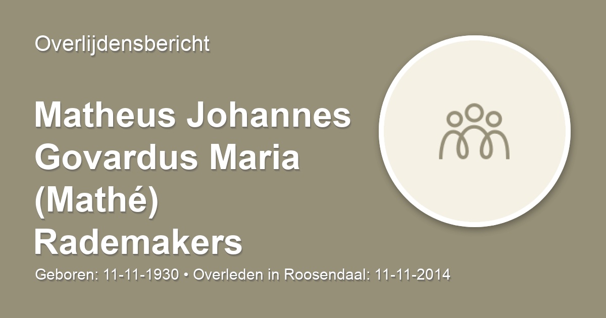 Matheus Johannes Govardus Maria (Mathé) Rademakers 11 november 2014 • overlijdensbericht en ...