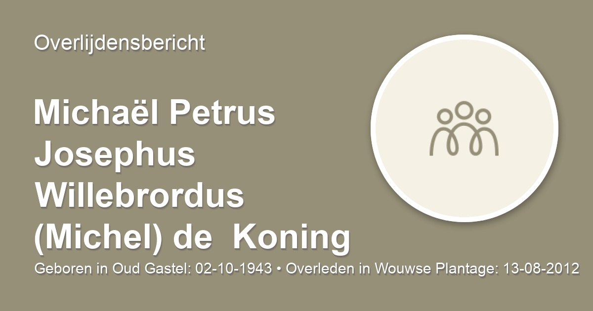 Michaël Petrus Josephus Willebrordus (Michel) de Koning 13 augustus ...