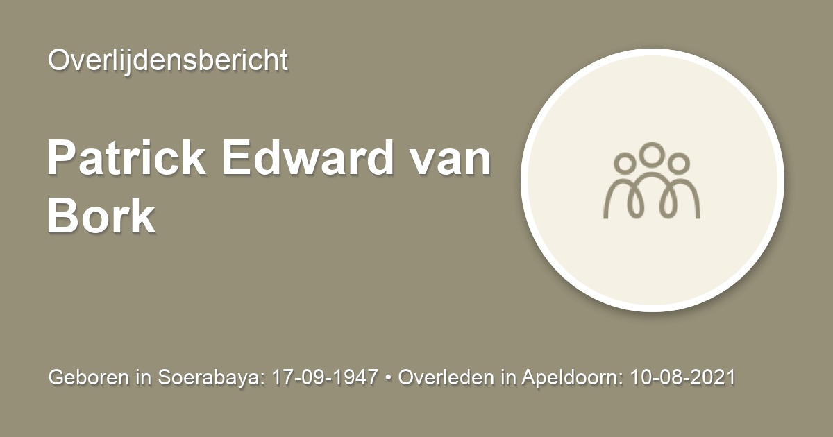 Patrick Edward van Bork 10 augustus 2021 • overlijdensbericht en ...