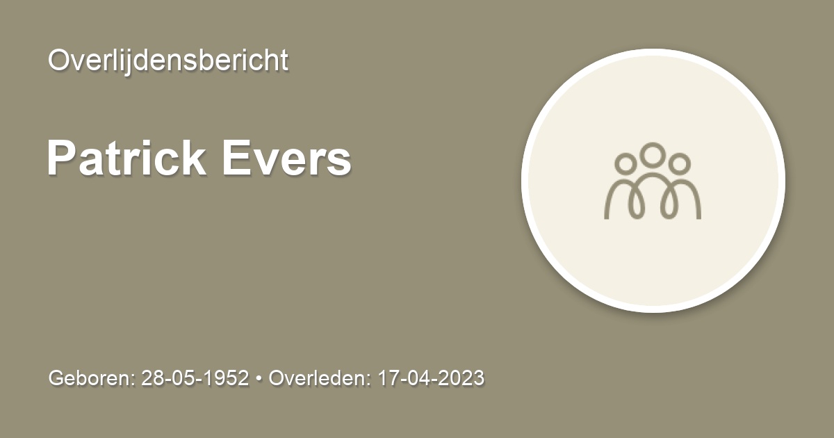 Patrick Evers 17 april 2023 • overlijdensbericht en condoleances ...
