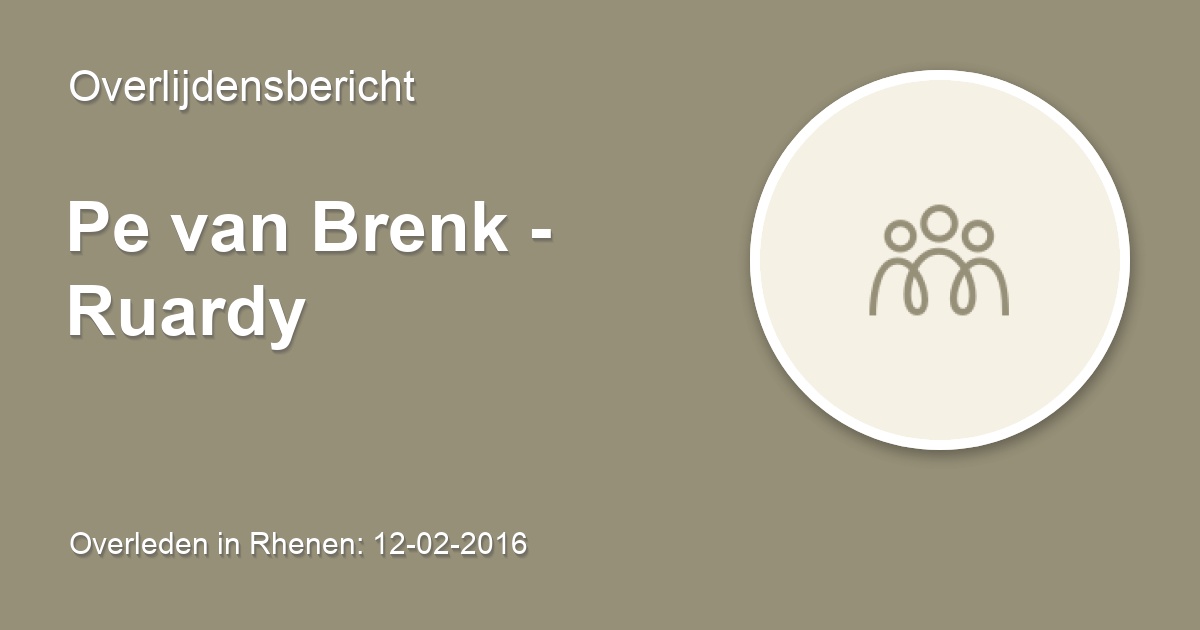 Pe van Brenk - Ruardy 12 februari 2016 • overlijdensbericht en ...