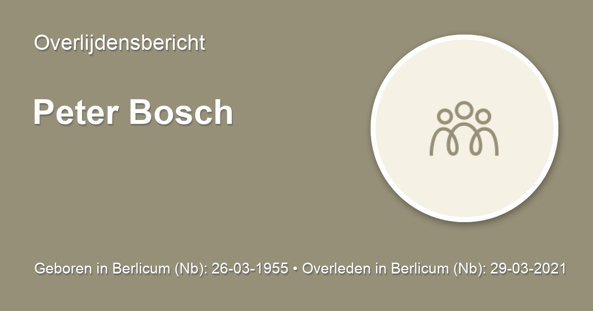 Peter Bosch 29 maart 2021 • overlijdensbericht en condoleances - Mensenlinq