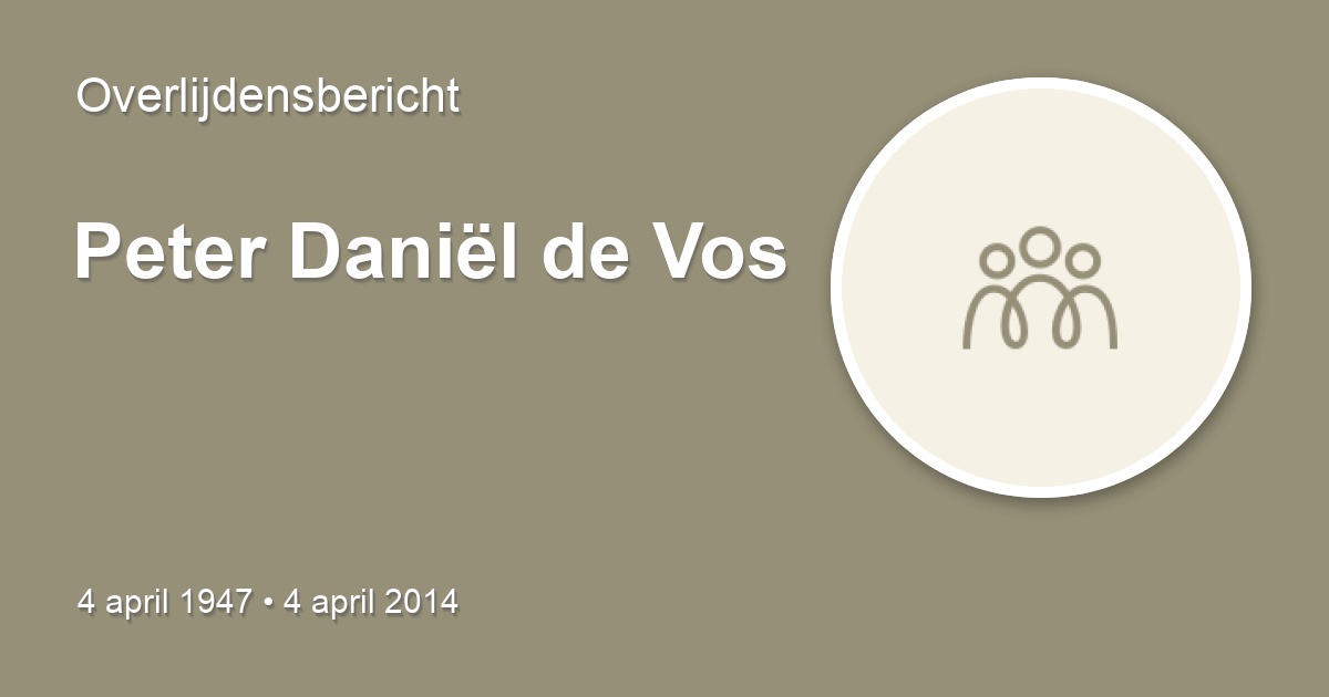 Peter Daniël de Vos 4 april 2014 • overlijdensbericht en condoleances - Mensenlinq