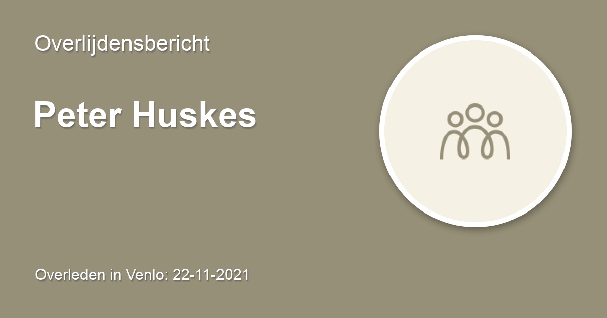 Peter Huskes 22 november 2021 • overlijdensbericht en condoleances ...