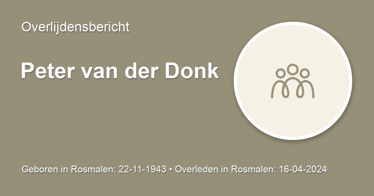 Peter van der Donk 16 april 2024 • overlijdensbericht en condoleances ...