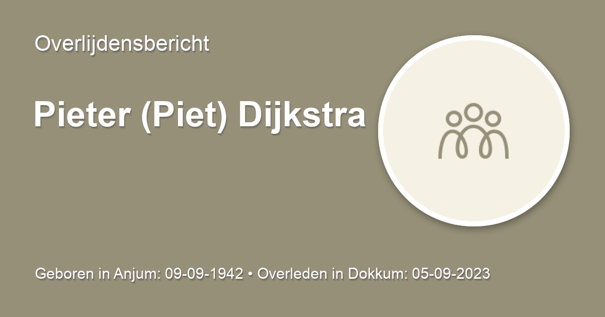Pieter (Piet) Dijkstra 5 september 2023 • overlijdensbericht en ...