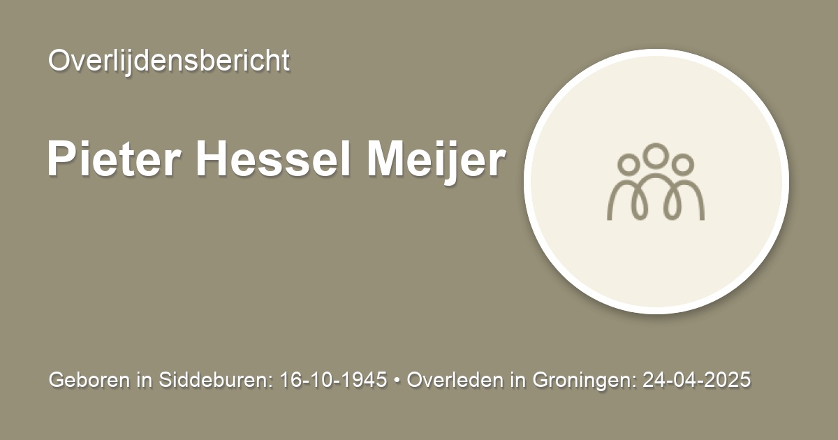 Pieter Hessel Meijer 24 april 2025 • overlijdensbericht en condoleances ...