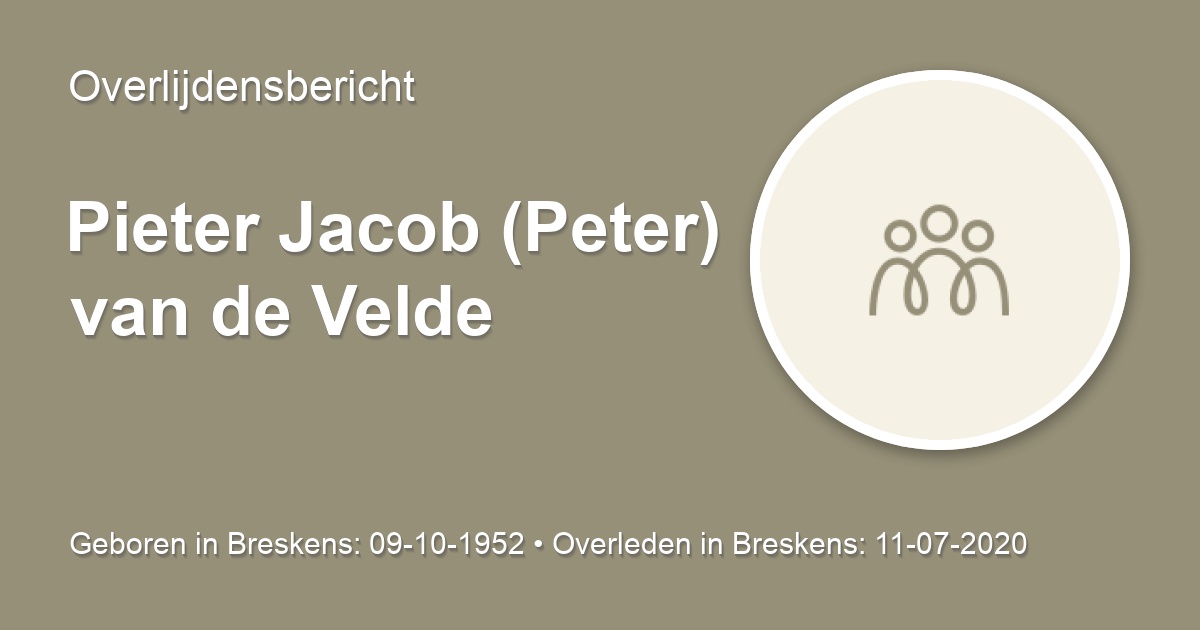 Pieter Jacob (Peter) van de Velde 11 juli 2020 • overlijdensbericht en ...
