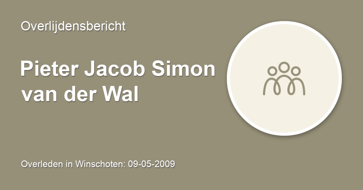 Pieter Jacob Simon van der Wal 9 mei 2009 • overlijdensbericht en ...