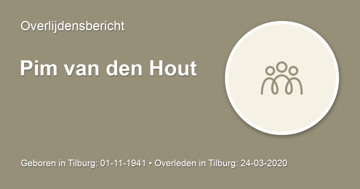 Pim van den Hout 24 maart 2020 • overlijdensbericht en condoleances ...