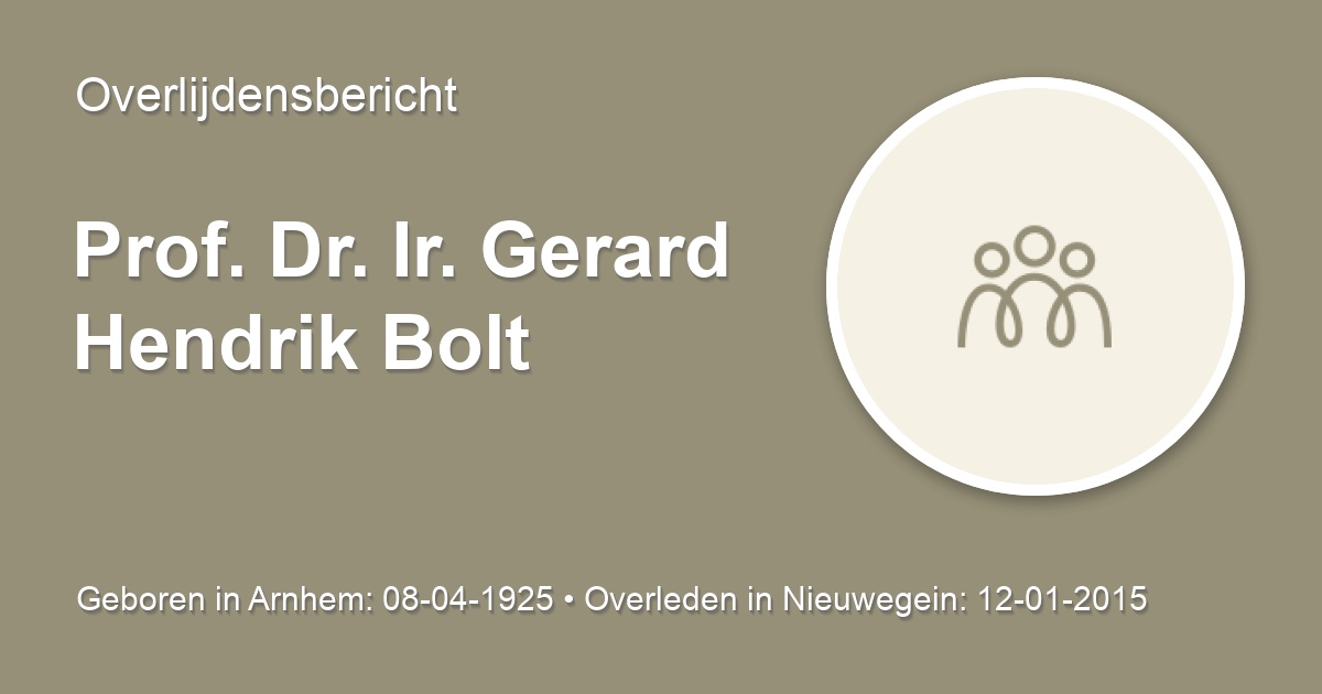 Prof. Dr. Ir. Gerard Hendrik Bolt 12 januari 2015 • overlijdensbericht ...