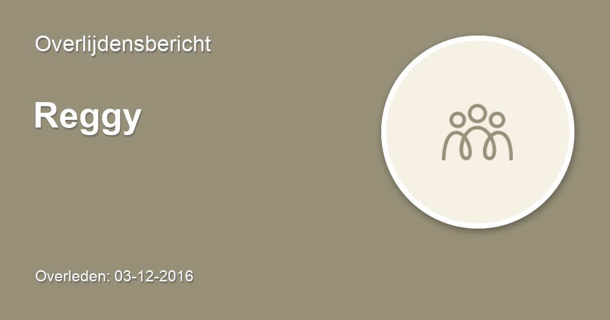 Reggy 3 december 2016 • overlijdensbericht en condoleances - Mensenlinq