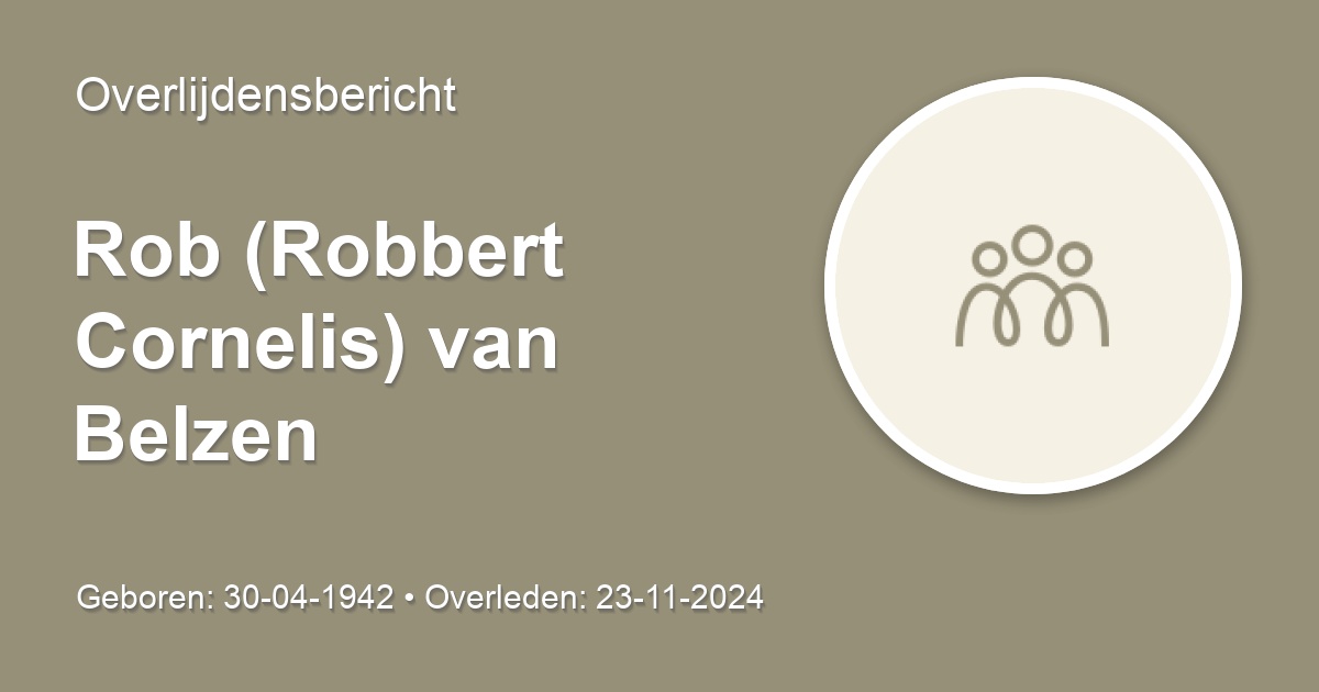 Rob (Robbert Cornelis) van Belzen 23 november 2024 • overlijdensbericht en condoleances - Mensenlinq